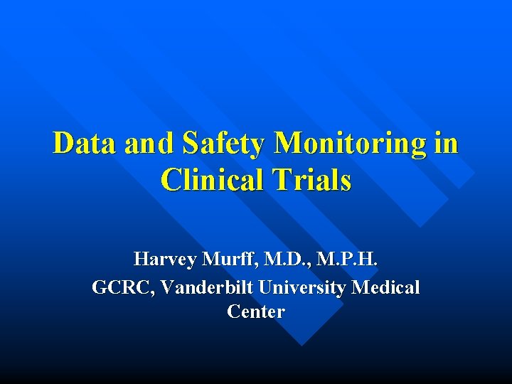 Data and Safety Monitoring in Clinical Trials Harvey