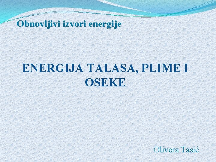 Obnovljivi izvori energije ENERGIJA TALASA PLIME I OSEKE