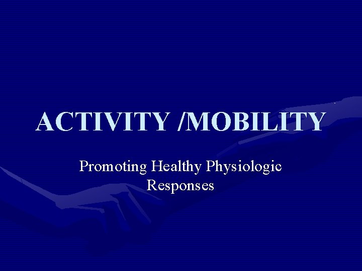 ACTIVITY MOBILITY Promoting Healthy Physiologic Responses Necessary Skills