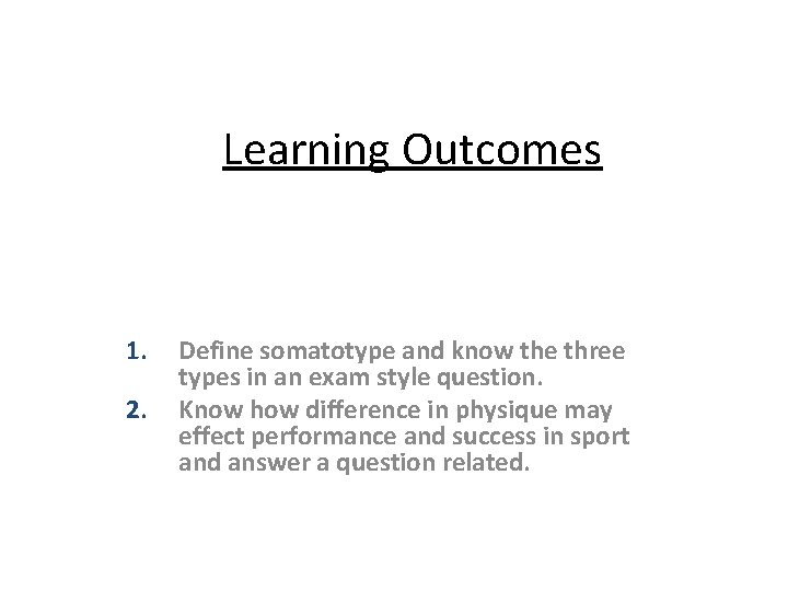 Objectives Describe the different body types Explain the