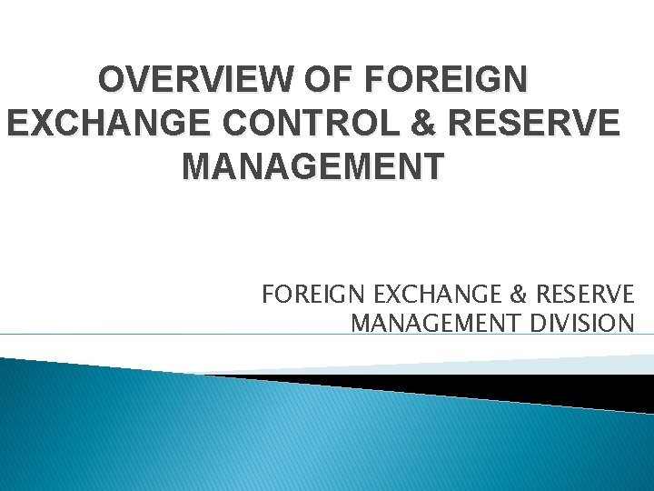 OVERVIEW OF FOREIGN EXCHANGE CONTROL RESERVE MANAGEMENT FOREIGN