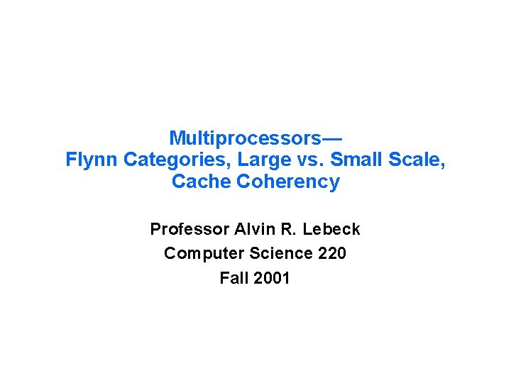 Multiprocessors Flynn Categories Large vs Small Scale Cache