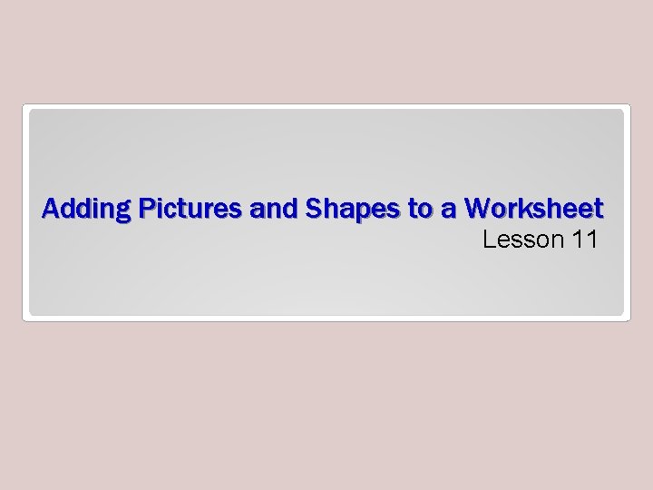 Adding Pictures and Shapes to a Worksheet Lesson