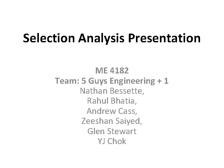 Selection Analysis Presentation ME 4182 Team 5 Guys