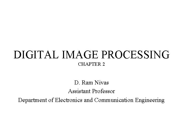 DIGITAL IMAGE PROCESSING CHAPTER 2 D Ram Nivas