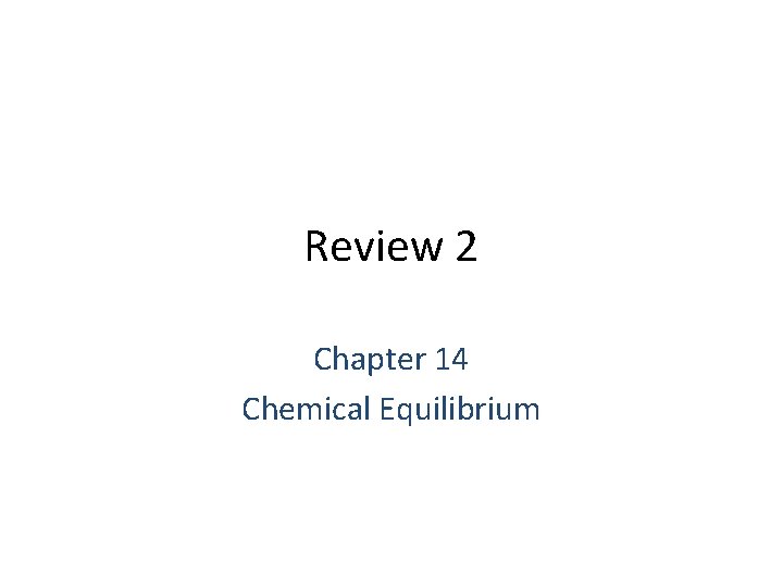 Review 2 Chapter 14 Chemical Equilibrium Equilibrium Condition