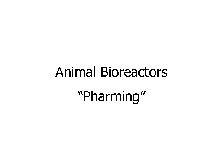 Animal Biotechnology Transgenics are genetically modified organisms with