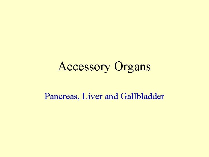Accessory Organs Pancreas Liver and Gallbladder Pancreas Secretes