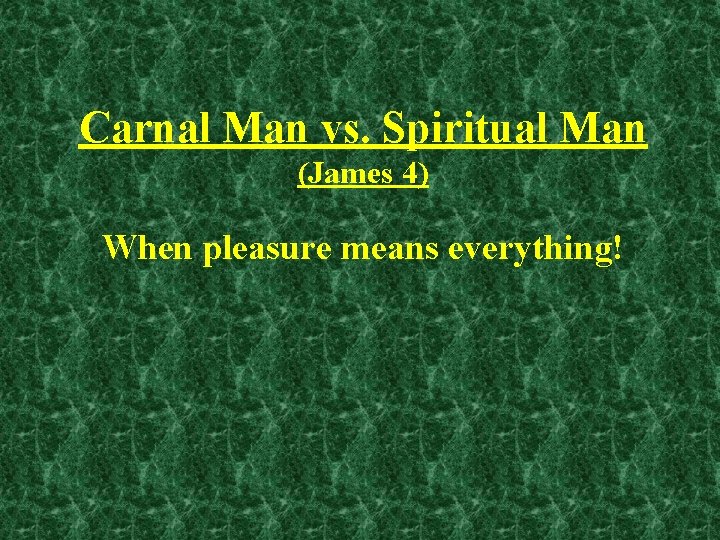 Carnal Man vs Spiritual Man James 4 When