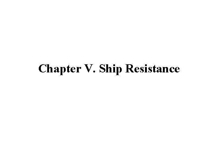 Chapter V Ship Resistance 5 1 Introduction When