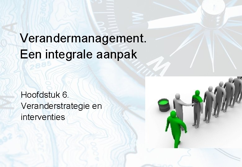 Verandermanagement Een integrale aanpak Hoofdstuk 6 Veranderstrategie en