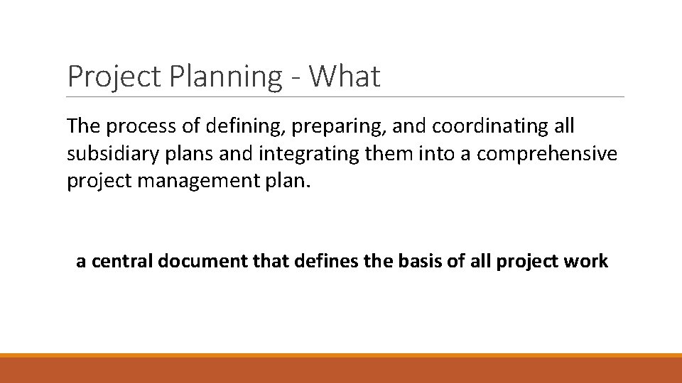Project Planning What The process of defining preparing