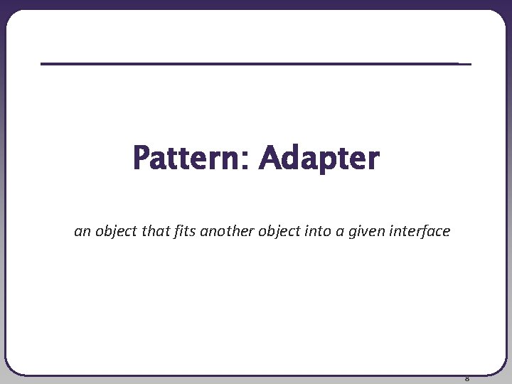 CSE 331 Design Patterns Iterator Adapter Singleton Flyweight