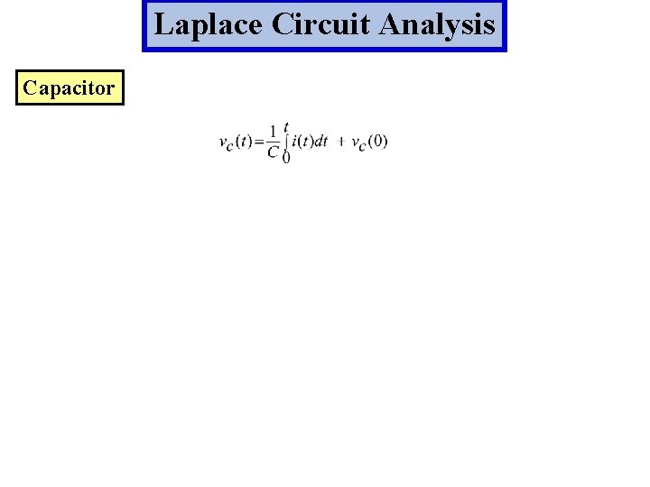 Laplace Circuit Analysis Electrical and Computer Engineering Department