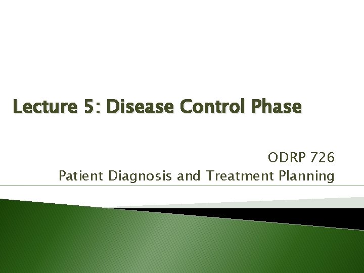 Lecture 5 Disease Control Phase ODRP 726 Patient