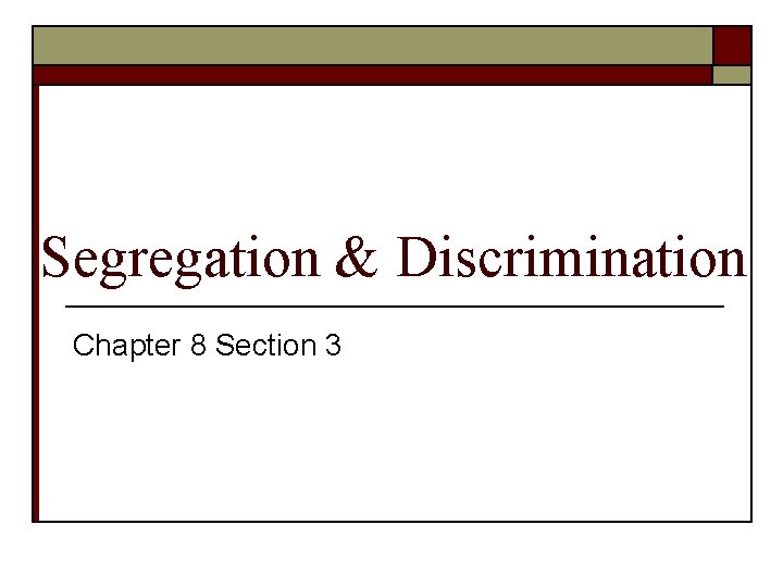 Segregation Discrimination Chapter 8 Section 3 Segregation and