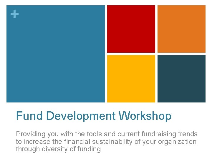 Fund Development Workshop Providing you with the tools