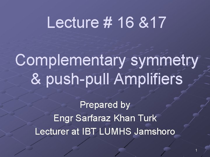 Lecture 16 17 Complementary symmetry pushpull Amplifiers Prepared
