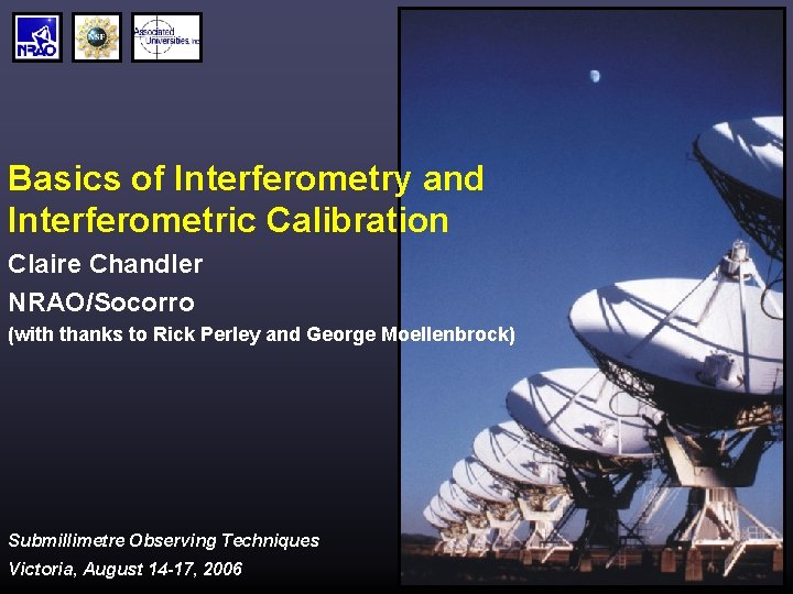 Basics of Interferometry and Interferometric Calibration Claire Chandler