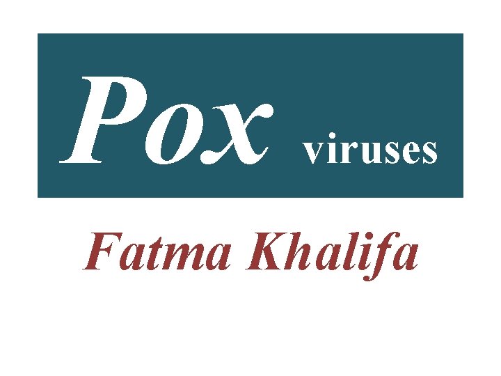 Pox viruses Fatma Khalifa Defination It is a