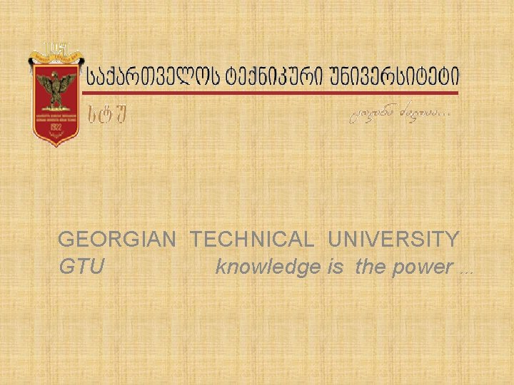 GEORGIAN TECHNICAL UNIVERSITY GTU knowledge is the power