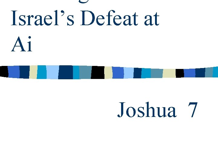 Israels Defeat at Ai Joshua 7 Learning from