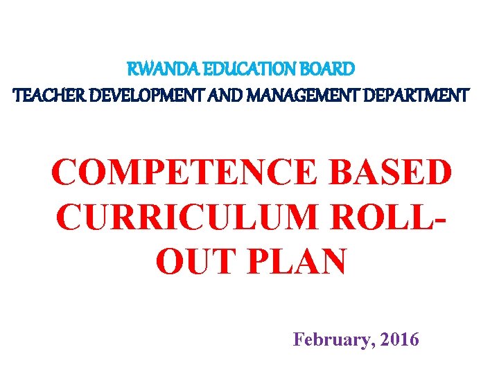 RWANDA EDUCATION BOARD TEACHER DEVELOPMENT AND MANAGEMENT DEPARTMENT