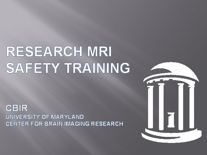 RESEARCH MRI SAFETY TRAINING CBIR UNIVERSITY OF MARYLAND
