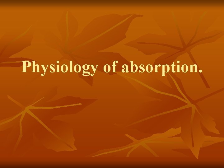 Physiology of absorption Determine of notion absorption n