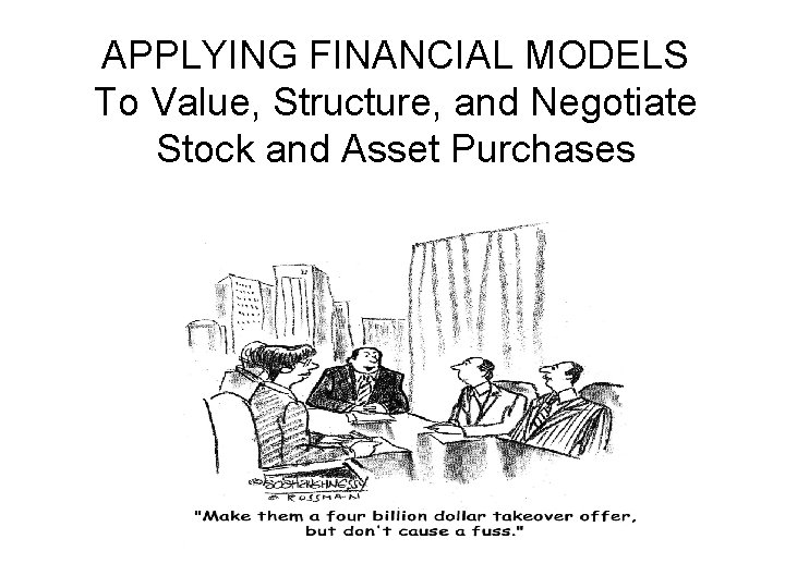 APPLYING FINANCIAL MODELS To Value Structure and Negotiate