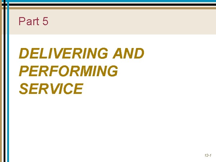 Part 5 DELIVERING AND PERFORMING SERVICE 12 1