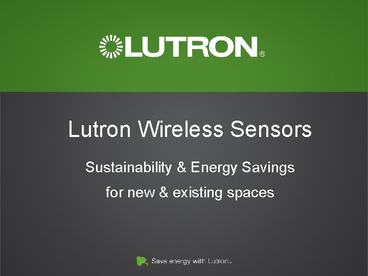 Lutron Wireless Sensors Sustainability Energy Savings for new