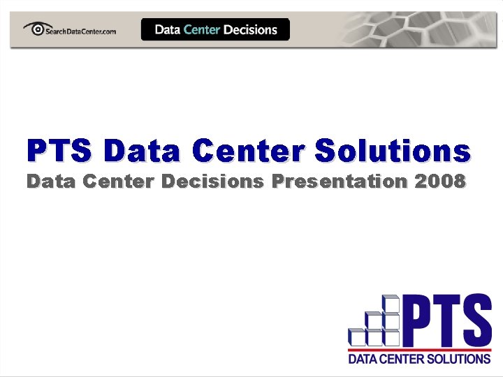 PTS Data Center Solutions Data Center Decisions Presentation
