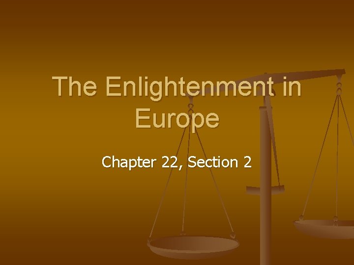 The Enlightenment in Europe Chapter 22 Section 2