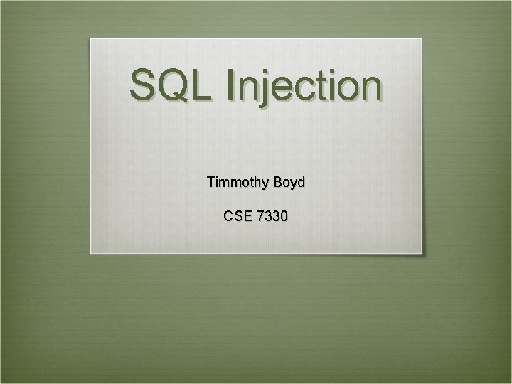 SQL Injection Timmothy Boyd CSE 7330 Introduction v