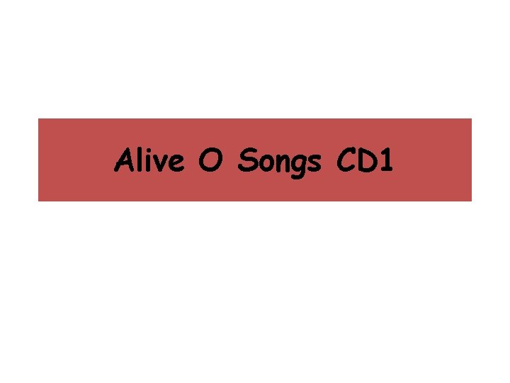 Alive O Songs CD 1 Lesson 1 Track