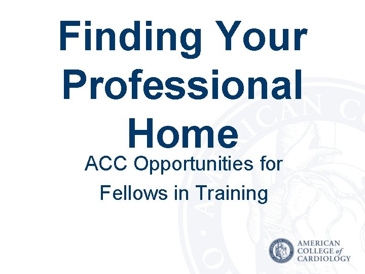 Finding Your Professional Home ACC Opportunities for Fellows
