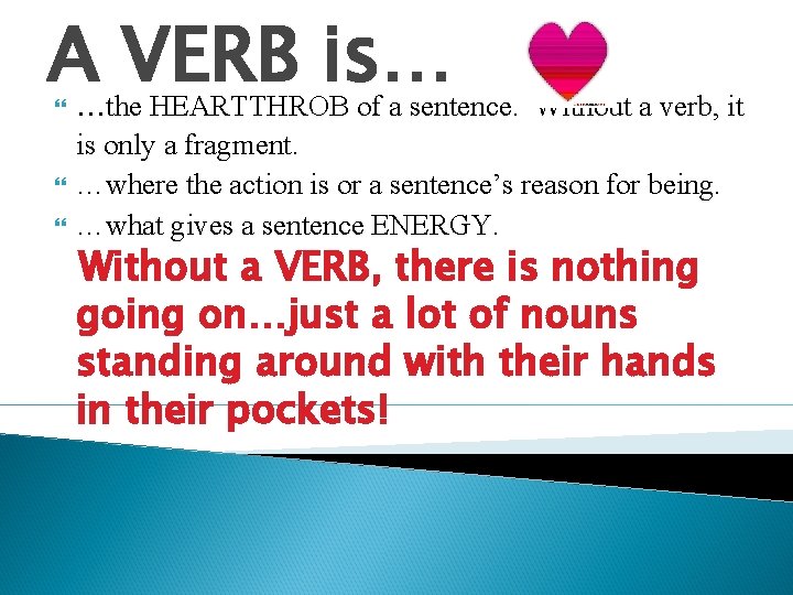 Verbs Athe VERB is HEARTTHROB of a sentence