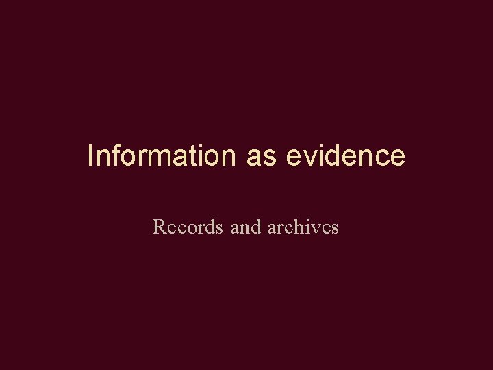 Information as evidence Records and archives The record