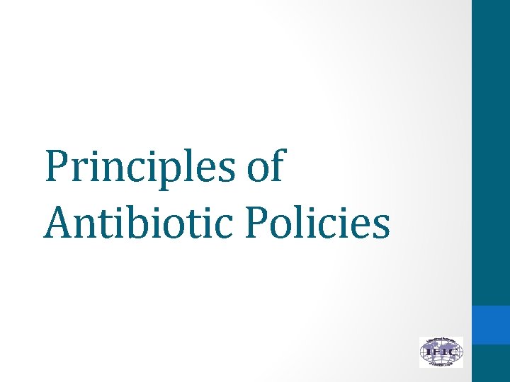 Principles of Antibiotic Policies 1 Explain how antibiotic