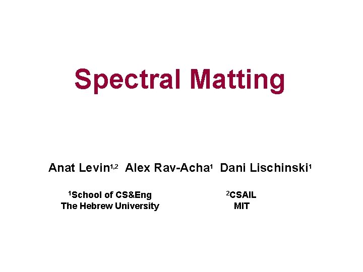 Spectral Matting Anat Levin 1 2 Alex RavAcha