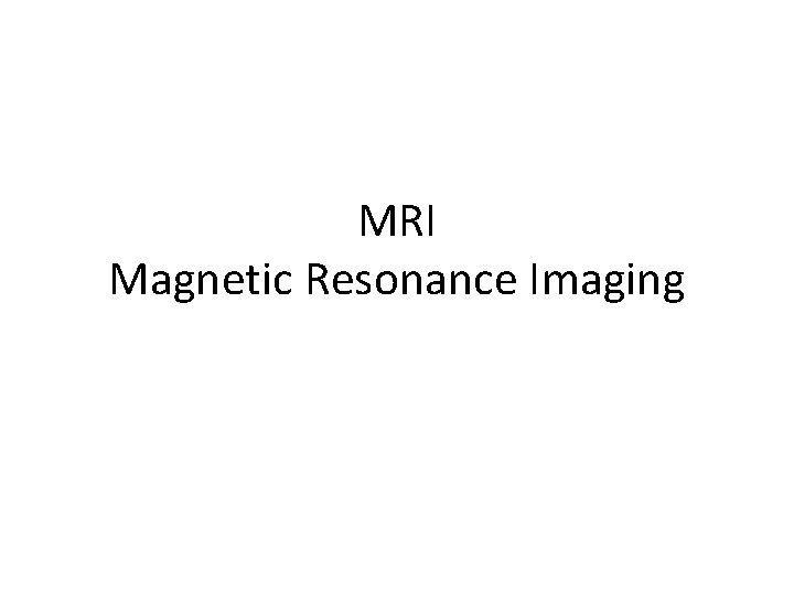 MRI Magnetic Resonance Imaging Definition A nonionizing technique