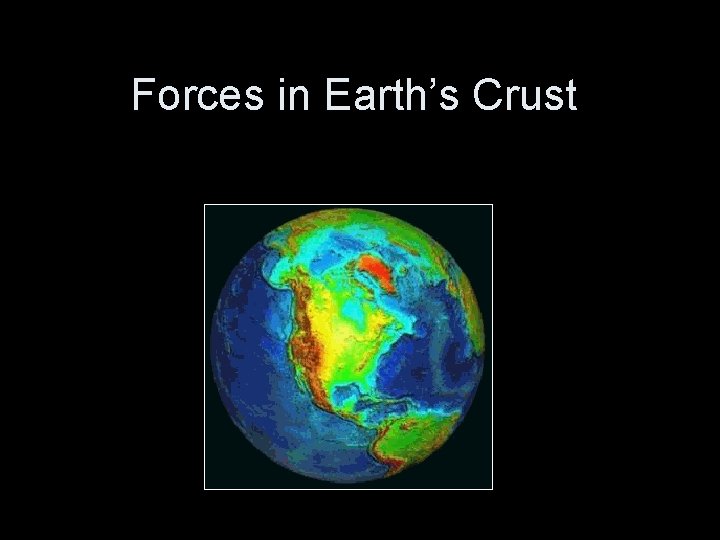 Forces in Earths Crust Stress A force that