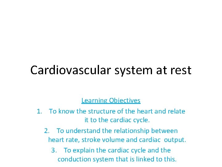 Cardiovascular system at rest Learning Objectives 1 To