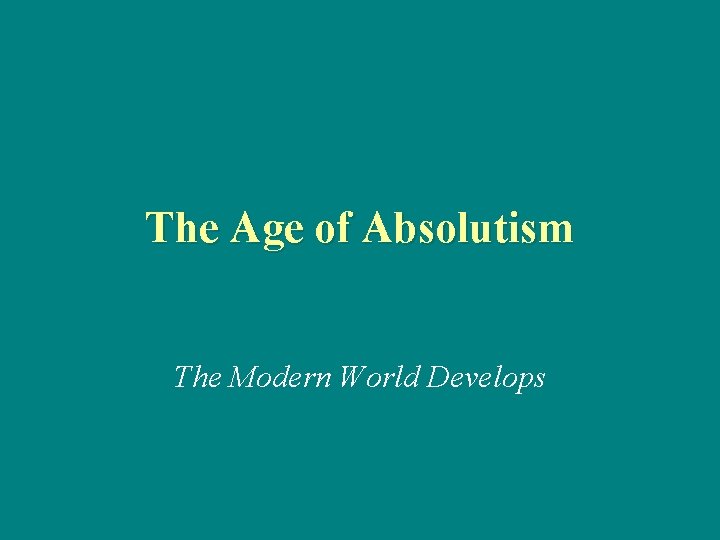 The Age of Absolutism The Modern World Develops