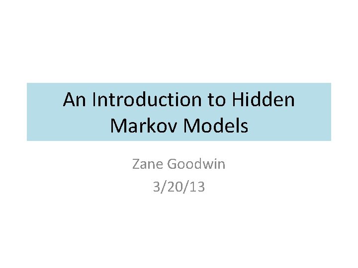 An Introduction to Hidden Markov Models Zane Goodwin