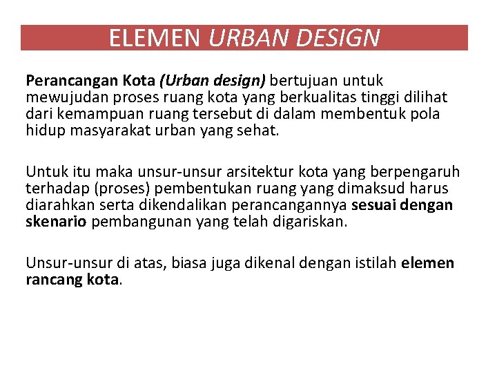 ELEMEN URBAN DESIGN Perancangan Kota Urban design bertujuan