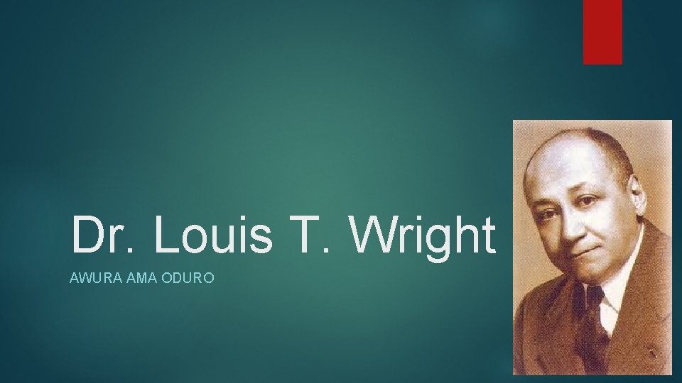 Dr Louis T Wright AWURA AMA ODURO Early