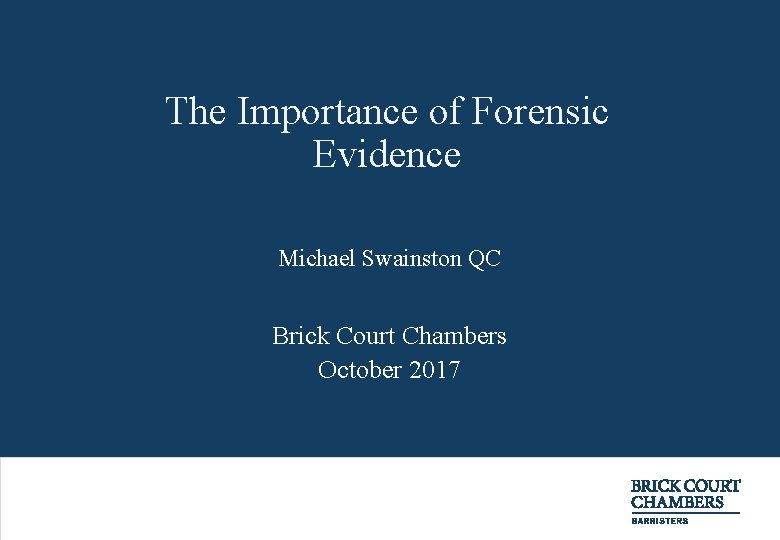 The Importance of Forensic Evidence Michael Swainston QC