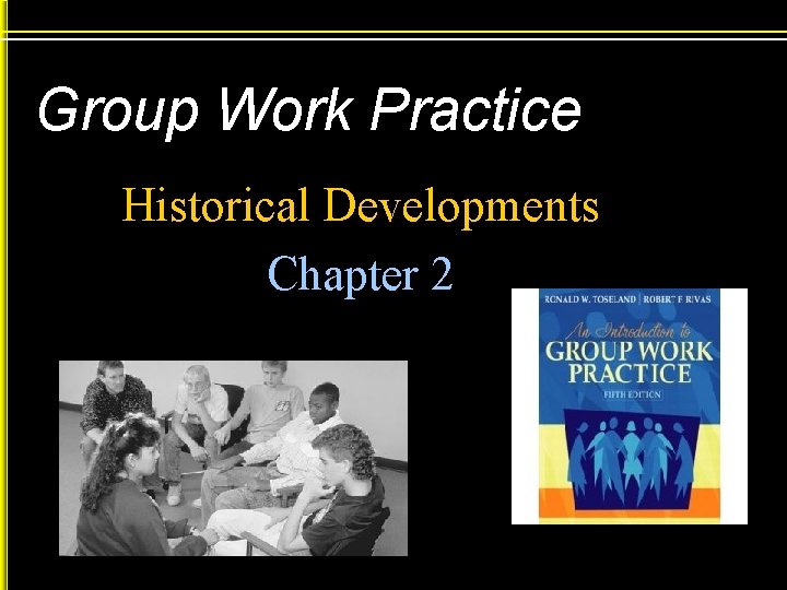Group Work Practice Historical Developments Chapter 2 Treatment